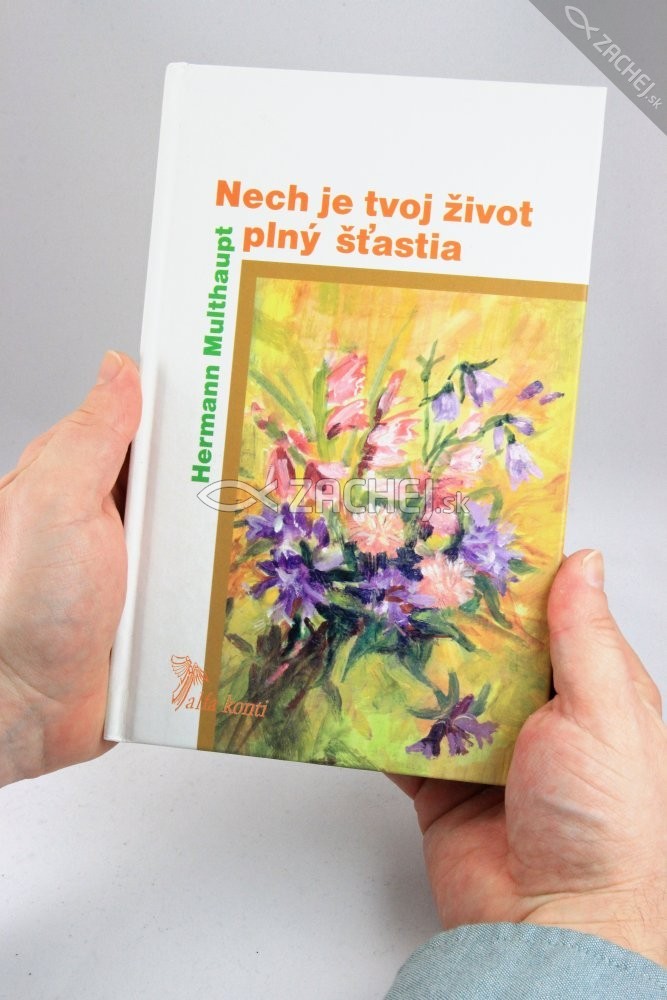 Zachej.sk • kniha: Nech je tvoj život plný šťastia (Hermann Multhaupt) Zachej.sk • kniha: Nech je tvoj život plný šťastia (Hermann Multhaupt)
